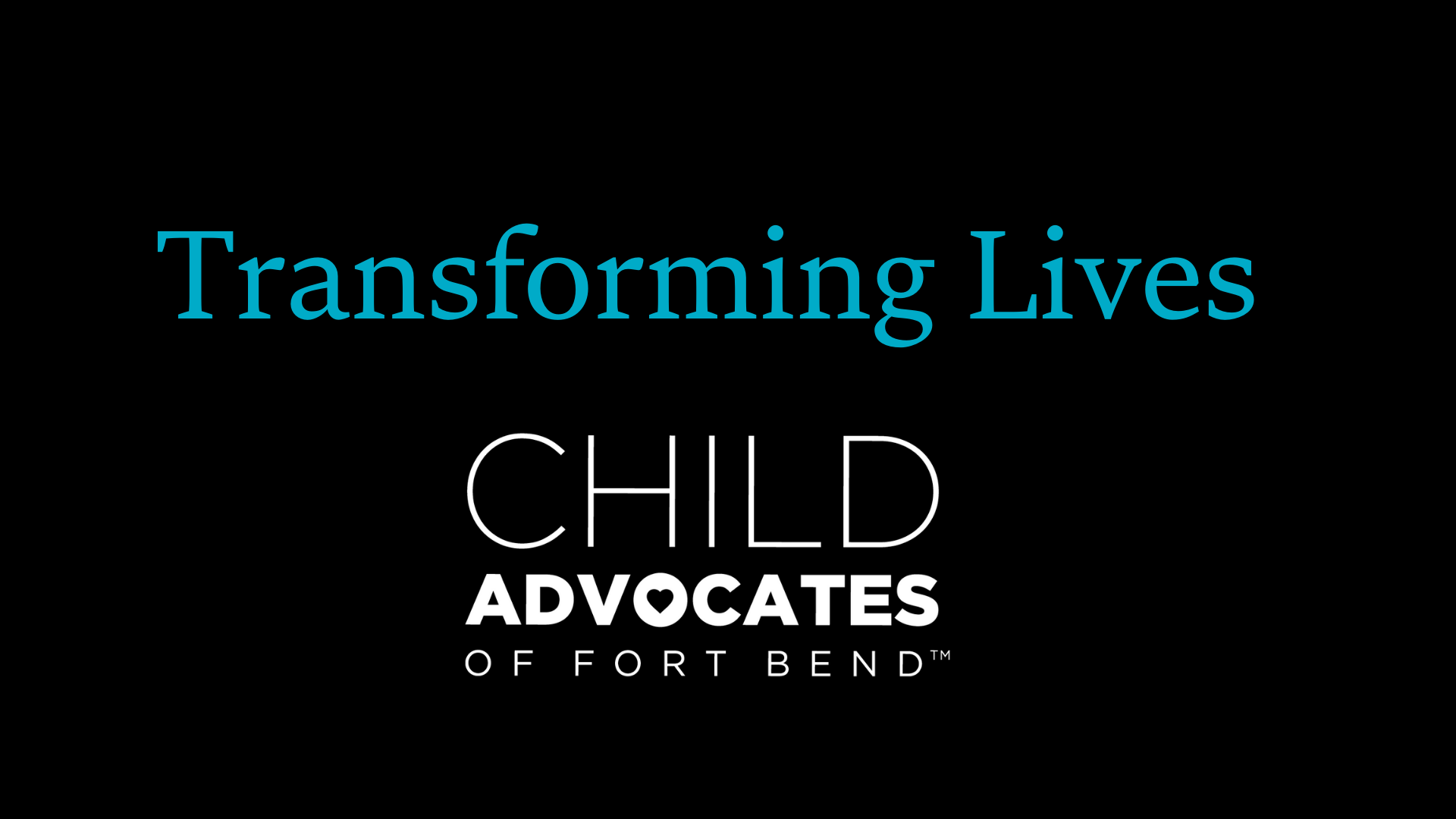 Transforming Lives Video Series - Child Advocates of Fort Bend
